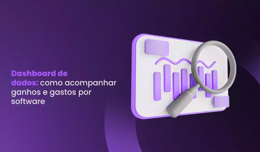 Dashboard de dados: como acompanhar ganhos e gastos por software
