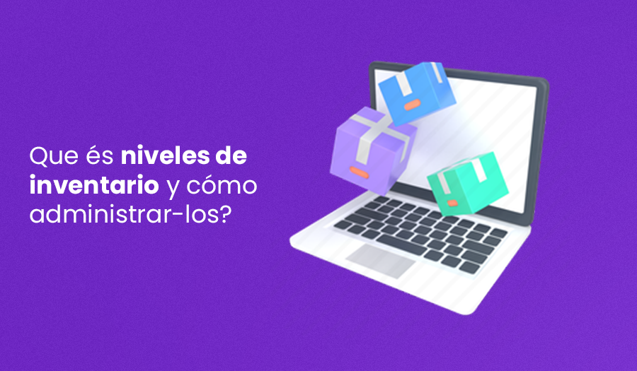¿Qué son los niveles de inventario y cómo administrarlos?